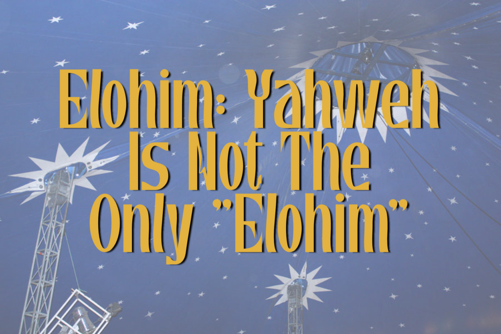 Elohim: Yahweh is not the only "Elohim"